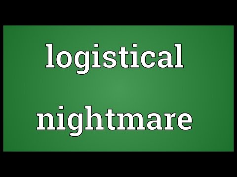 Logistical nightmare Meaning