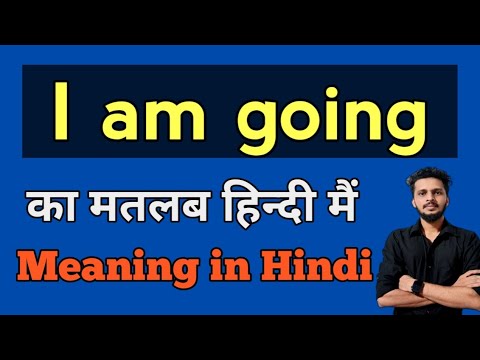 I am going Meaning in Hindi | I am going ka matlab