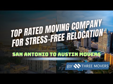 San Antonio to Austin Movers | Top Rated Moving Company for Stress-Free Relocation