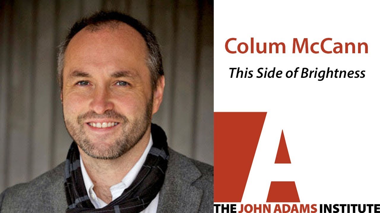Colum McCann on This Side of Brightness - The John Adams Institute