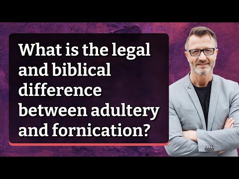 What is the legal and biblical difference between adultery and fornication?