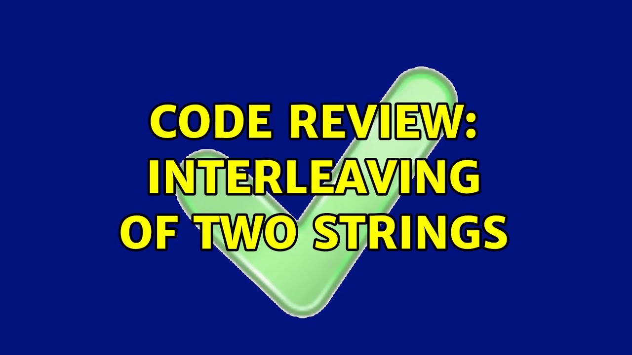 Code Review: Interleaving of two strings