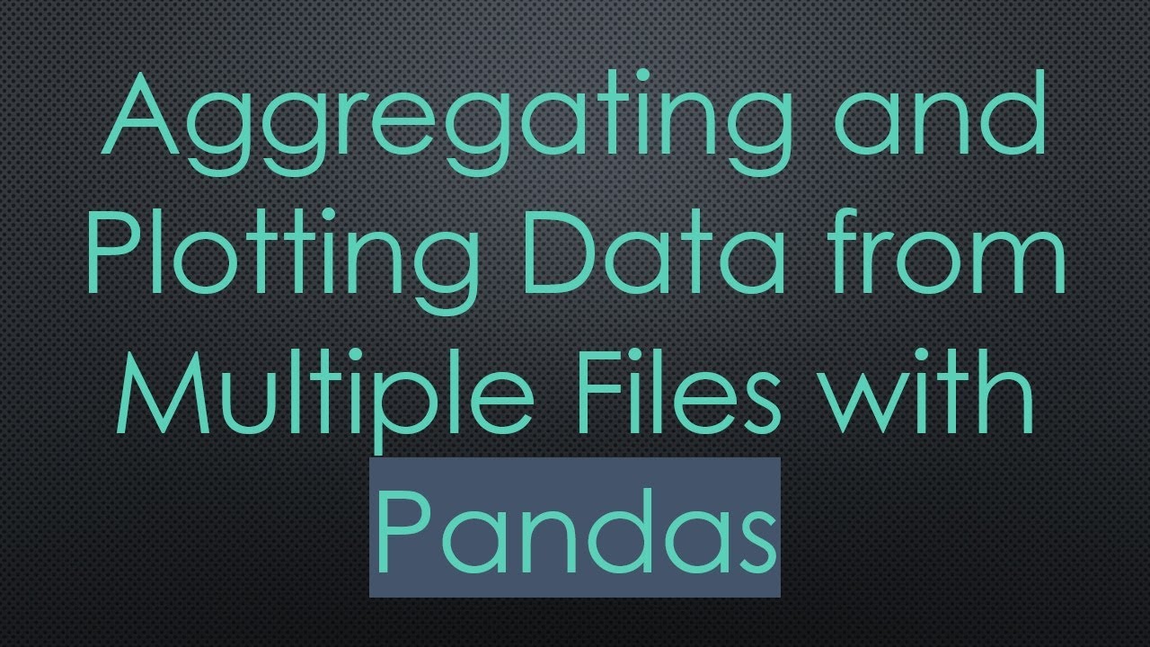 Aggregating and Plotting Data from Multiple Files with Pandas