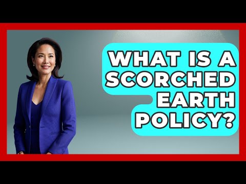 What Is A Scorched Earth Policy? - Making Politics Simple