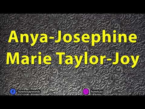 How To Pronounce Anya Josephine Marie Taylor Joy