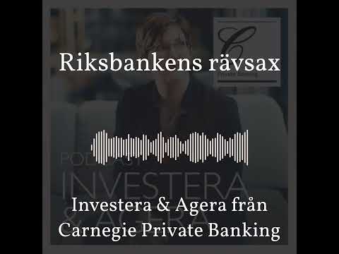 Investera & Agera från Carnegie Private Banking - Riksbankens rävsax