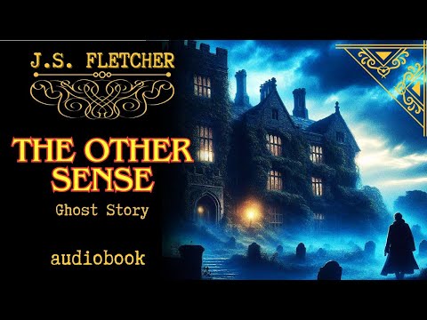 🎧 The Other Sense by J. S. Fletcher – Full Audiobook | Mystery & Psychological Thriller