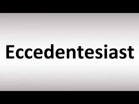 How to Pronounce Eccedentesiast