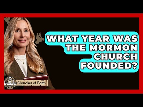 What Year Was The Mormon Church Founded? - Churches Of Faith