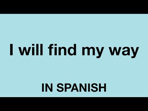 How To Say (I will find my way) In Spanish