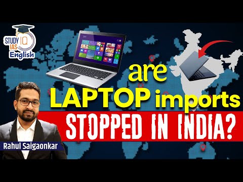 Laptop Imports Needs Licence from 2023 | Rahul Saigaonker | StudyIQ IAS English