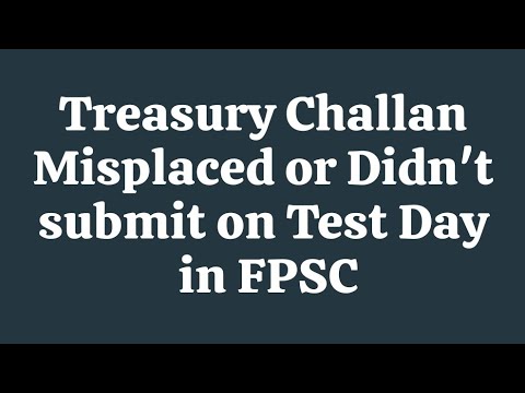 Treasury Challan Misplaced or Didn't submit on Test Day l FPSC