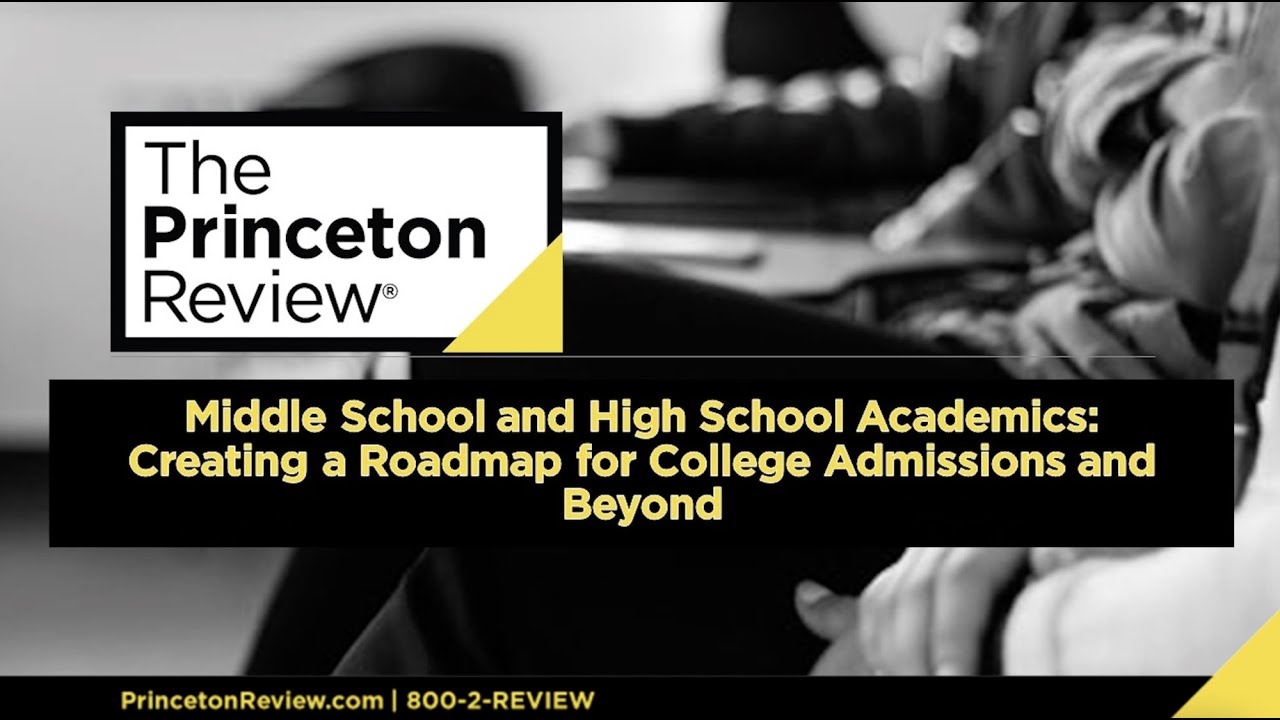 Middle and High School Academics: A Roadmap for College Admissions and Beyond | The Princeton Review