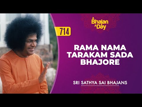 714 - Rama Nama Tarakam Sada Bhajore | Sri Sathya Sai Bhajans