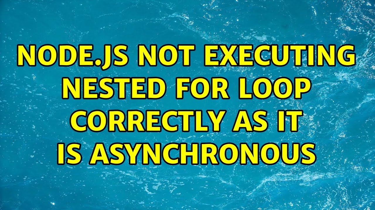 Node.js not executing nested for loop correctly as it is asynchronous