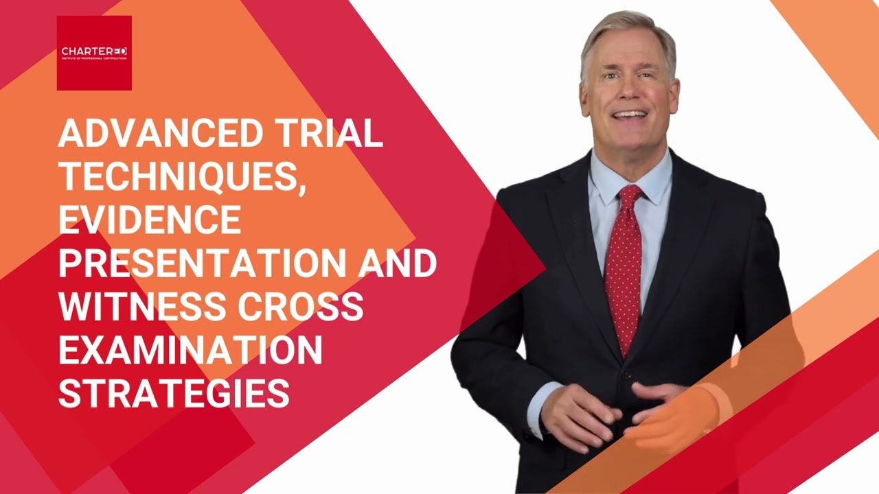Advanced Trial Techniques, Evidence Presentation and Witness Cross Examination Strategies