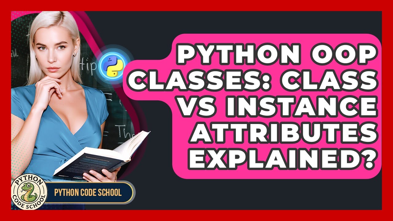 Python OOP Classes: Class Vs Instance Attributes Explained? - Python Code School