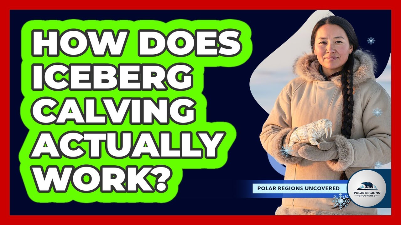 How Does Iceberg Calving Actually Work?