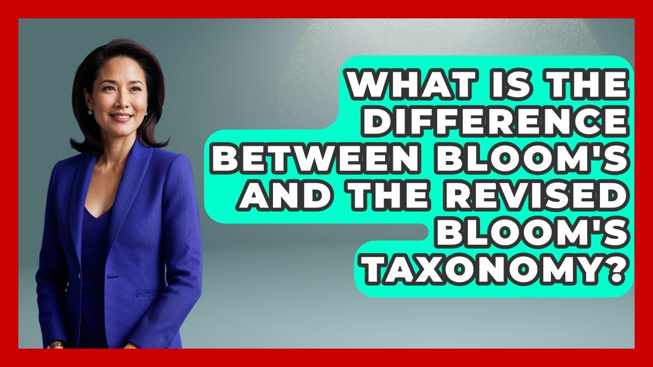 What Is The Difference Between Bloom's And The Revised Bloom's Taxonomy? - Aspiring Teacher Guide