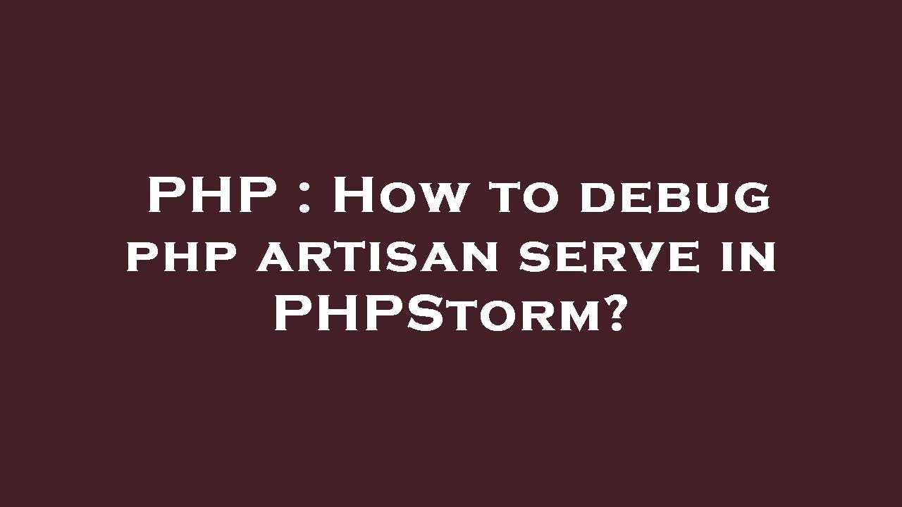 PHP : How to debug php artisan serve in PHPStorm?