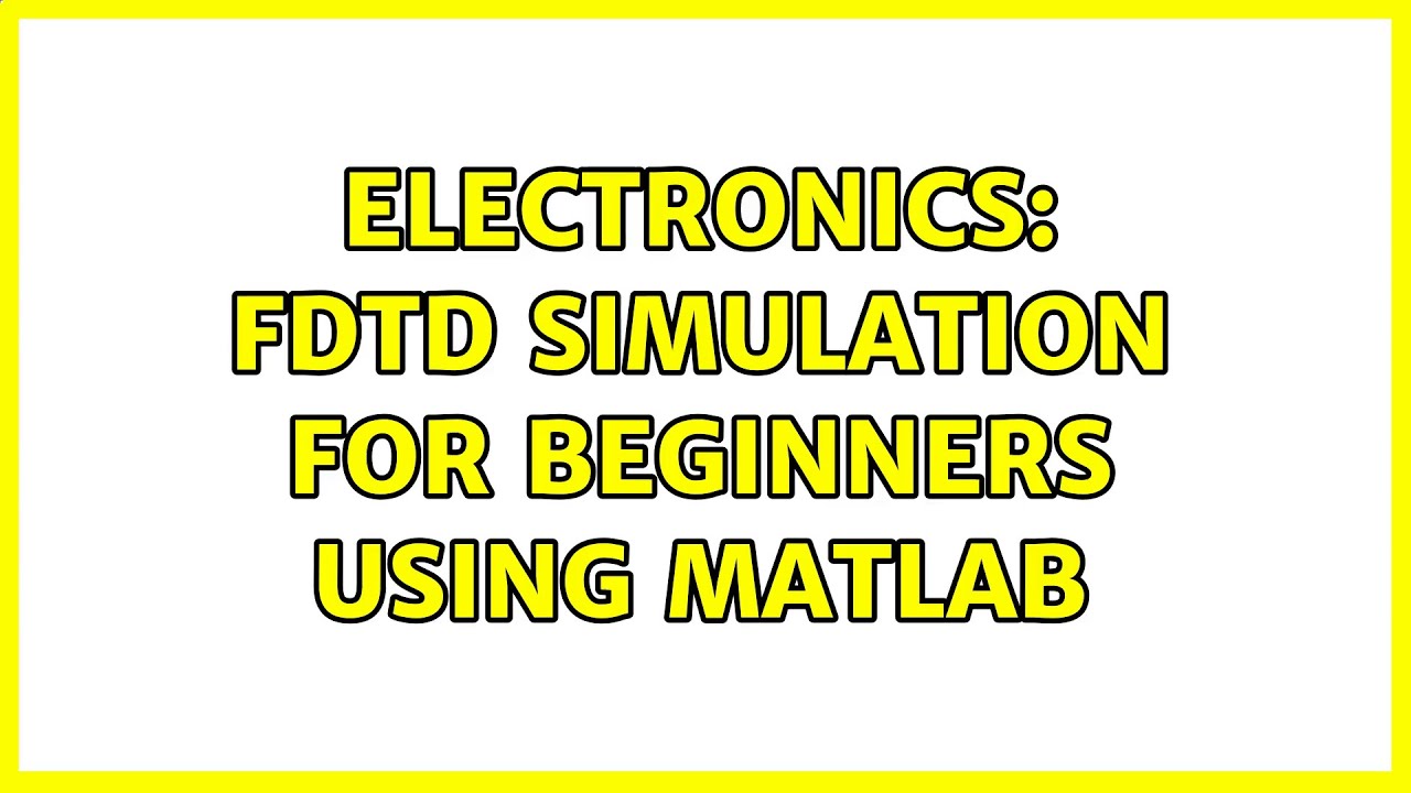 Electronics: FDTD simulation for beginners using matlab