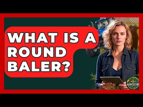 What Is A Round Baler? - The World of Agriculture