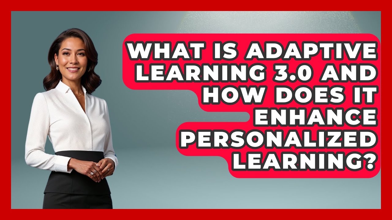 What Is Adaptive Learning 3.0 and How Does It Enhance Personalized Learning?
