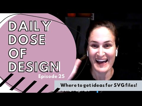 Where to get ideas for SVG files- Daily Dose of Design Episode 25