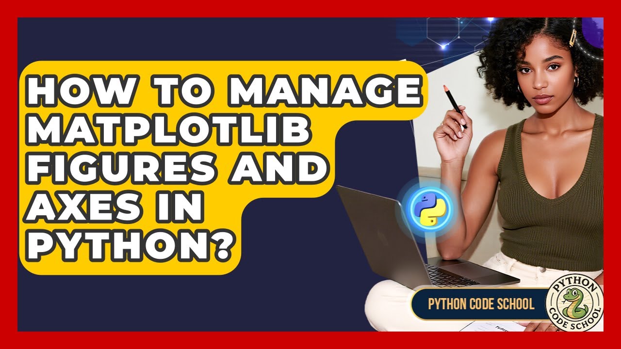 How To Manage Matplotlib Figures And Axes In Python? - Python Code School