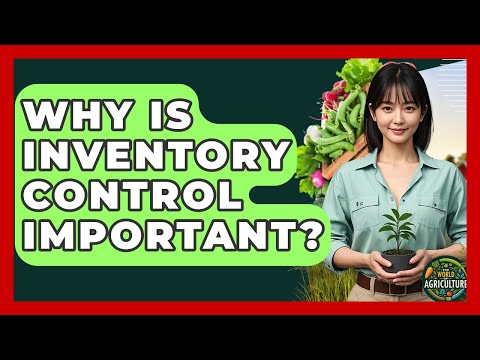 Why Is Inventory Control Important? - The World of Agriculture