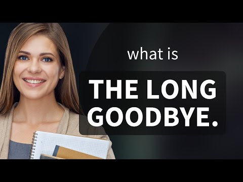 Understanding "The Long Goodbye" in English