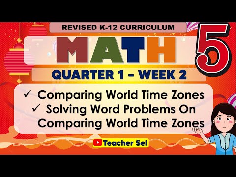 MATH 5 QUARTER 1 WEEK 2 REVISED K-12 Comparing and Solving World Time Zones