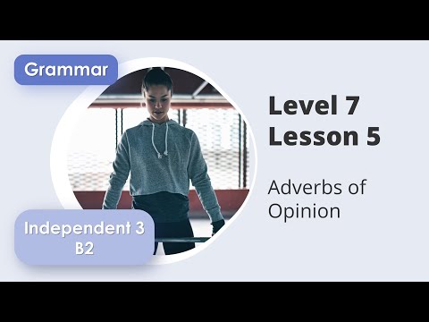 Grammar 7.5 – Adverbs of Opinion
