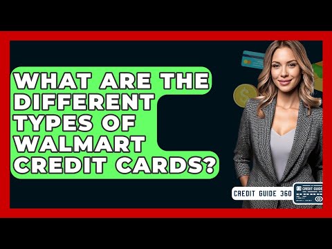 What Are The Different Types Of Walmart Credit Cards? - CreditGuide360.com