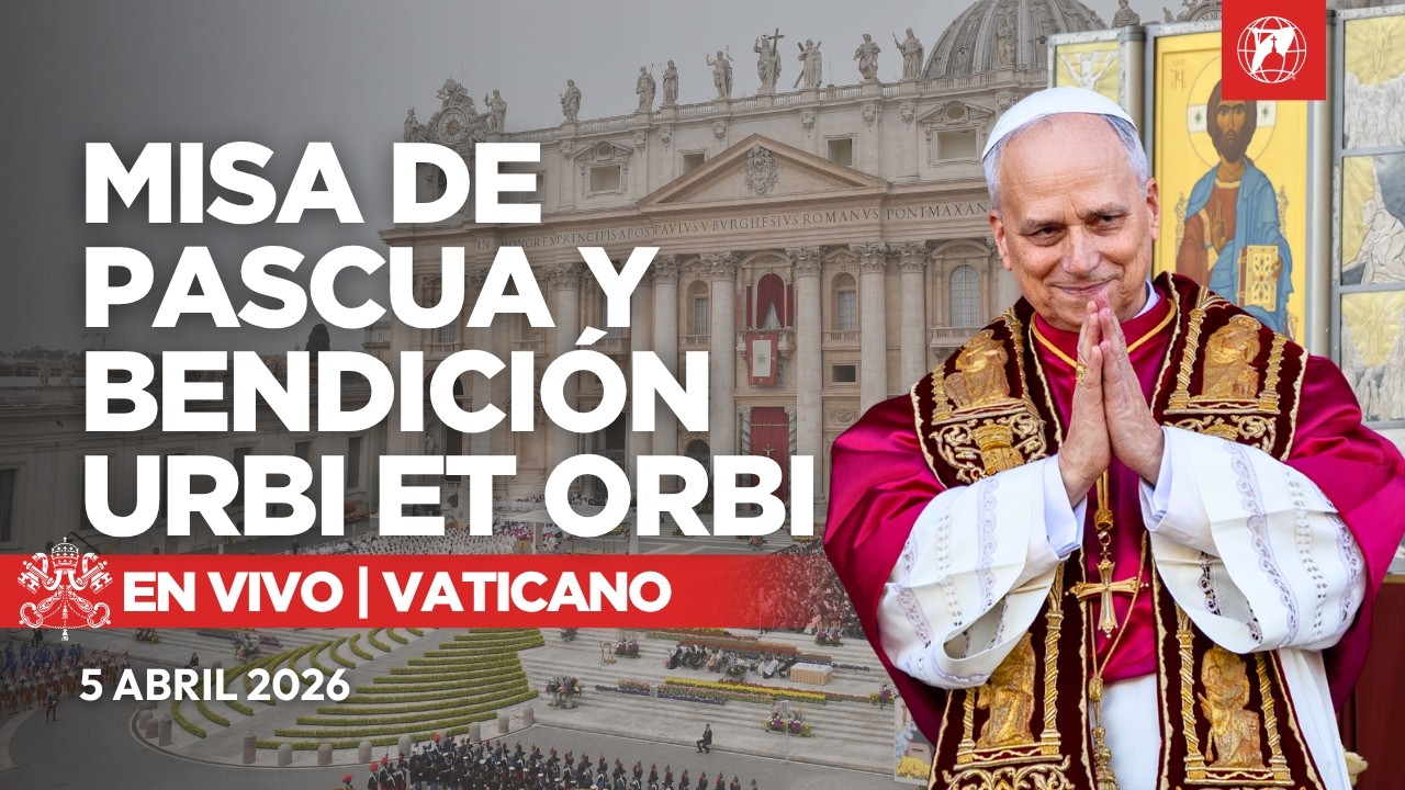EN VIVO | Misa de Pascua y bendición Urbi et Orbi del Papa León XIV  en el Vaticano | 5 abril 2026