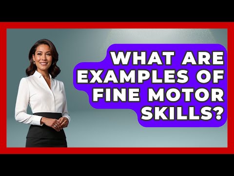 What Are Examples Of Fine Motor Skills? - Special Education Learning