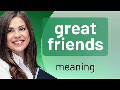 Great Friends: Unpacking the Meaning in English
