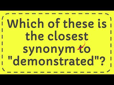 Which of these is the closest synonym to "demonstrated"?