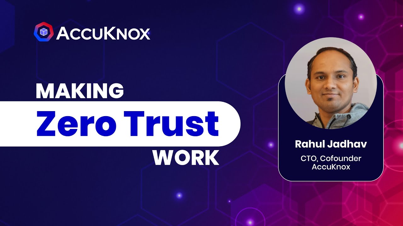 Making Zero Trust Work | Secure Cloud-Native Environments with AccuKnox CNAPP