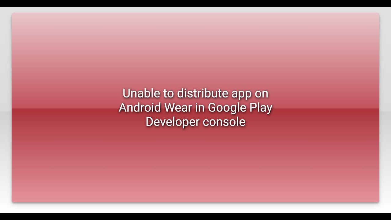 Unable to distribute app on Android Wear in Google Play Developer console