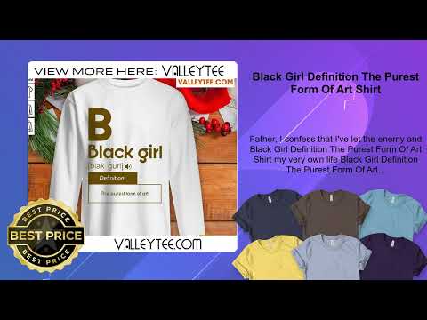 Black Girl Definition The Purest Form Of Art Shirt