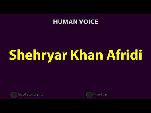 How To Pronounce Shehryar Khan Afridi