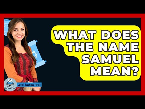 What Does The Name Samuel Mean? - Jewish Teachings For All