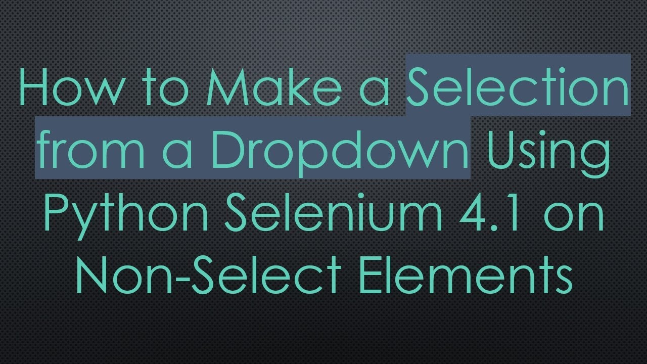 How to Make a Selection from a Dropdown Using Python Selenium 4.1 on Non-Select Elements