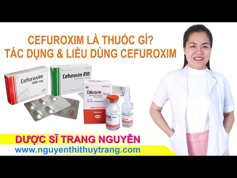Cefuroxim là thuốc gì? Tác dụng và liều dùng của cefuroxim