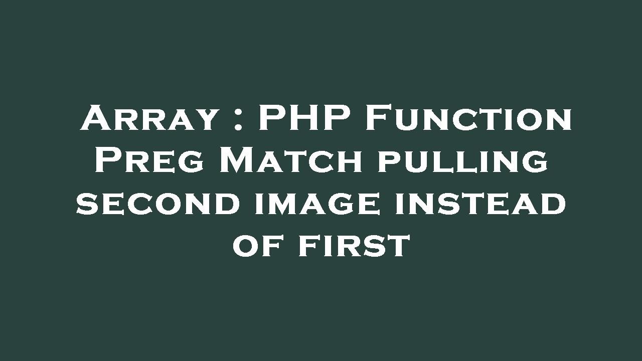 Array : PHP Function Preg Match pulling second image instead of first