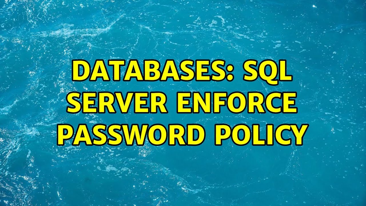 Databases: SQL Server Enforce Password Policy