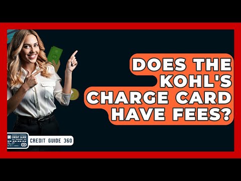 Does The Kohl's Charge Card Have Fees? - CreditGuide360.com