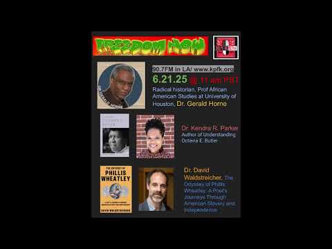 Freedom Now Gerald Horne: Kendra R. Parker & Octavia Butler; David Waldstreicher & Phillis Wheatley