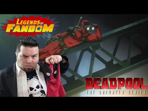 Legends of Fandom | Deadpool The Animated Series